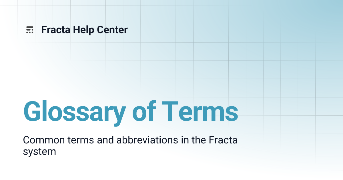 Glossary of Terms | Fracta Help Center