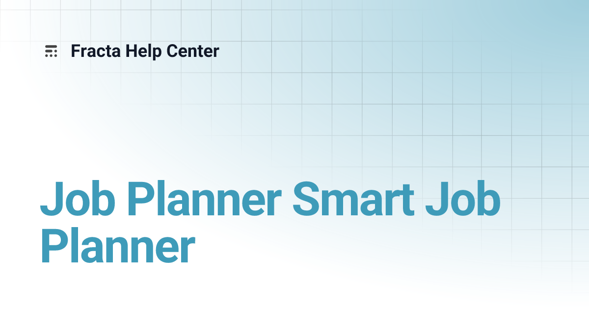 Job Planner Smart Job Planner | Fracta Help Center